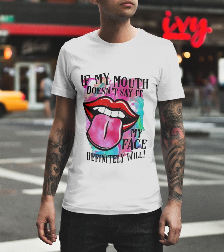 If My Mouth Doesn’t Say It My Face Definitely Will Colorful Lips T-Shirt