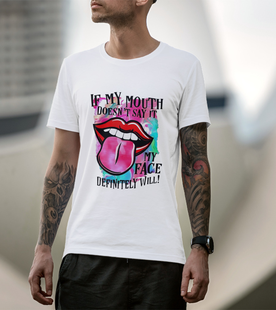 If My Mouth Doesn’t Say It My Face Definitely Will Colorful Lips T-Shirt