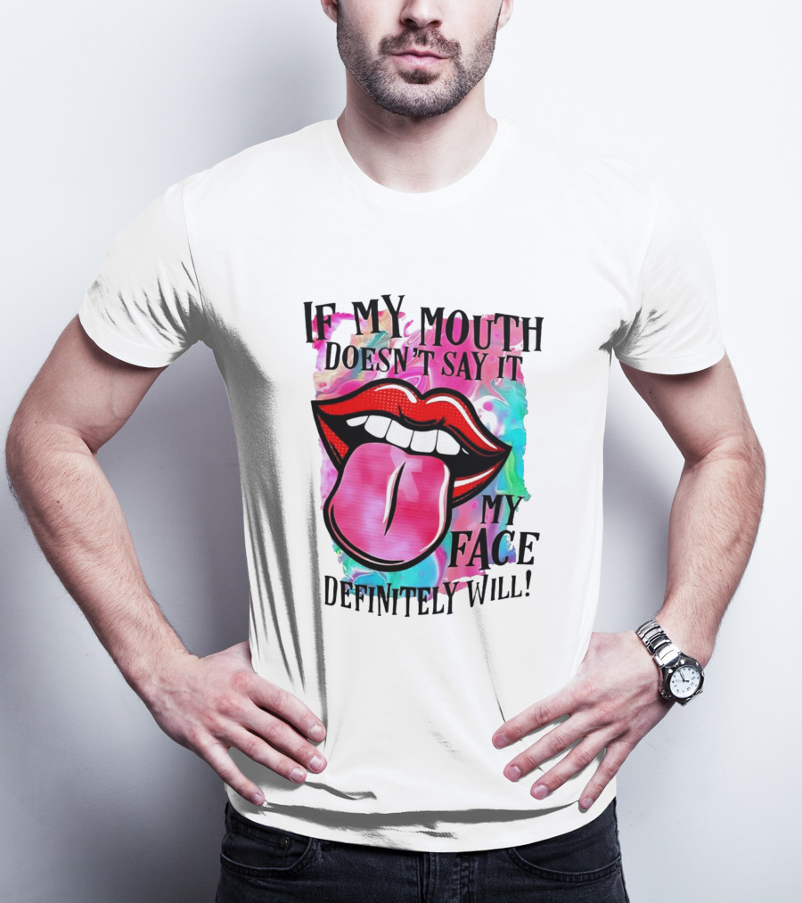 If My Mouth Doesn’t Say It My Face Definitely Will Colorful Lips T-Shirt