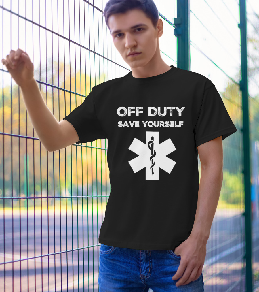 Off Duty Save Yourself Medical Star Of Life Caduceus T-Shirt