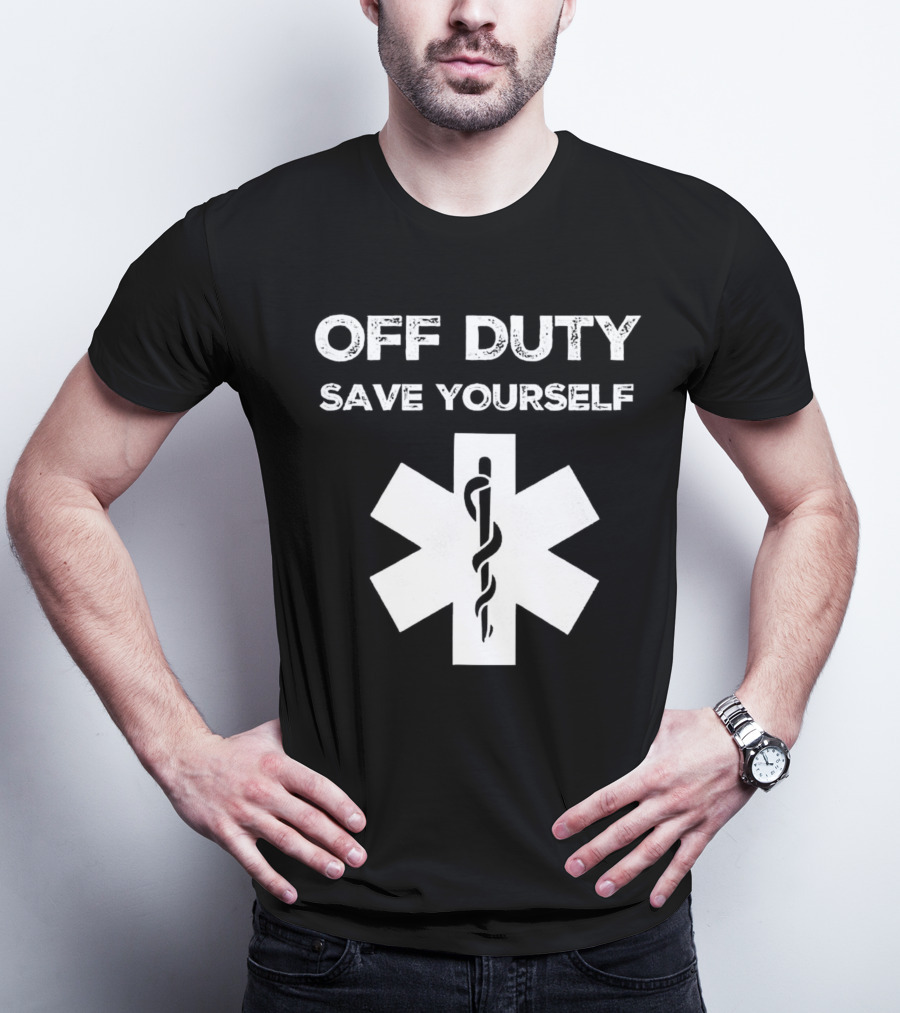 Off Duty Save Yourself Medical Star Of Life Caduceus T-Shirt