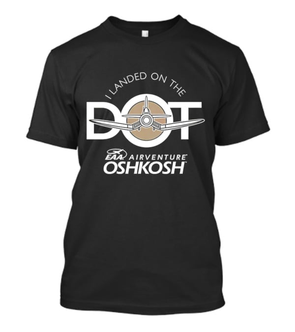EAA AirVenture Oshkosh I Landed On The Dot Airplane T-Shirt