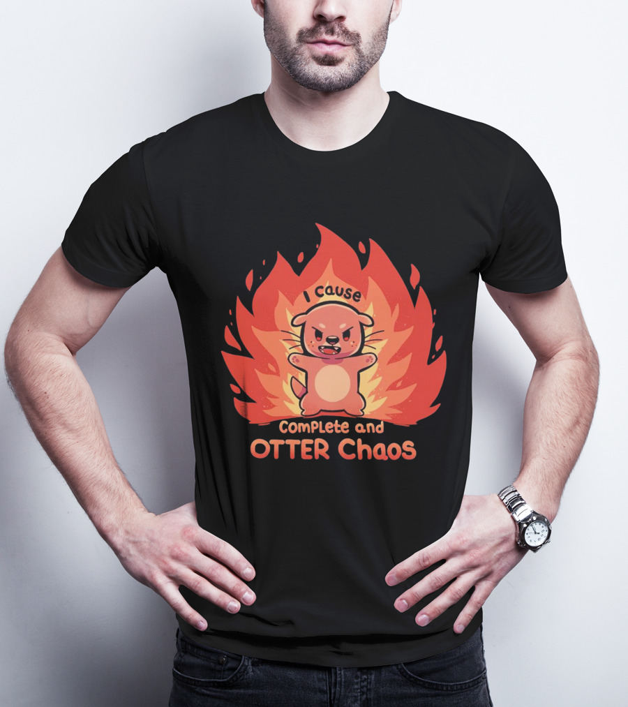 I Cause Complete And Otter Chaos Fiery Cartoon Otter T-Shirt