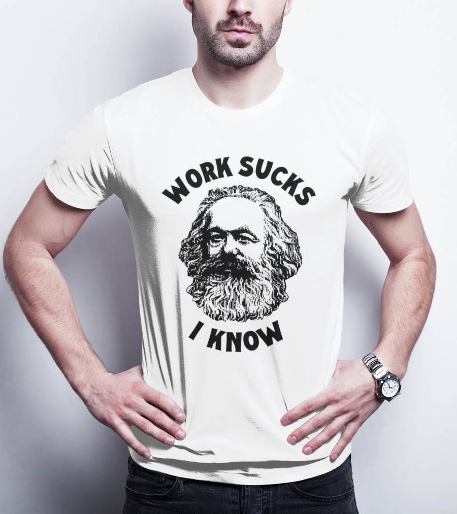 Work Sucks I Know Karl Marx T-Shirt