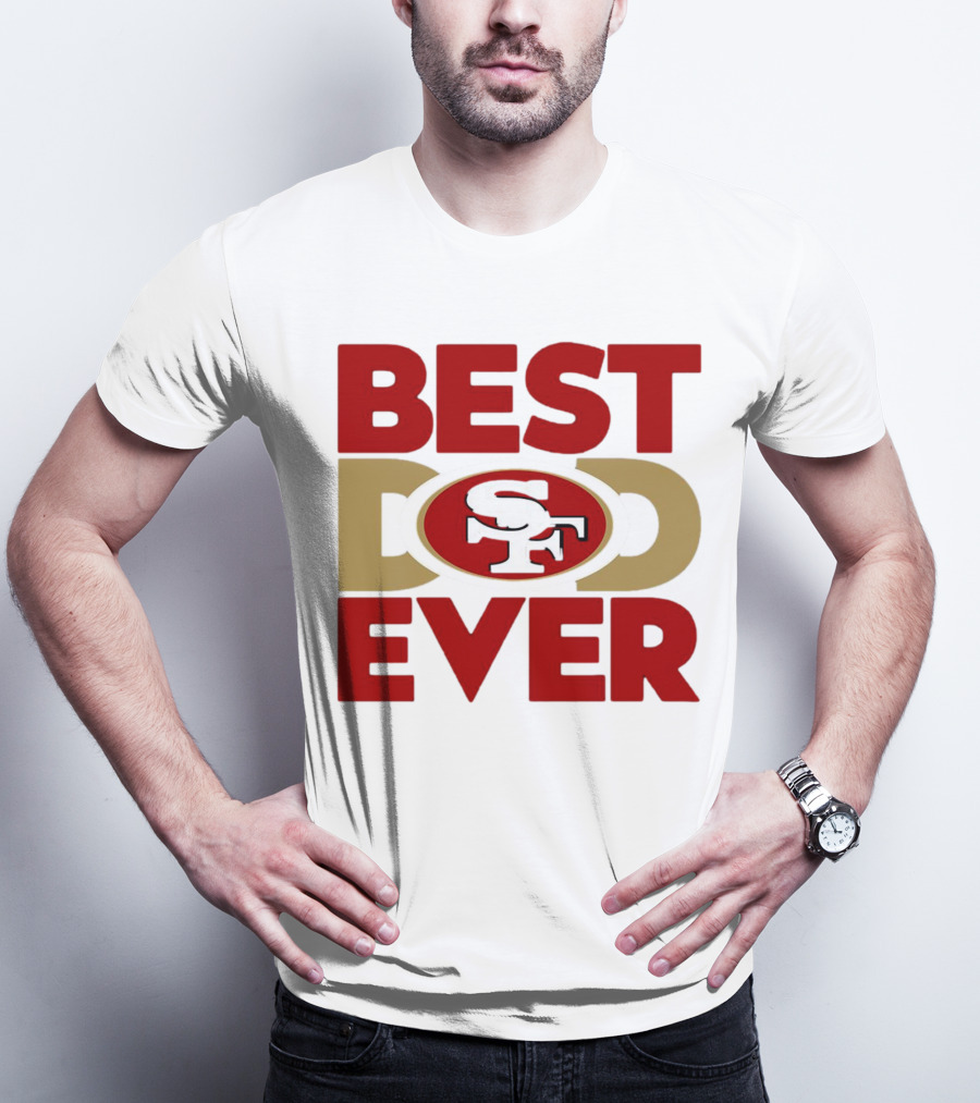 Best Dad Ever SF San Francisco 49ers NFL T-Shirt