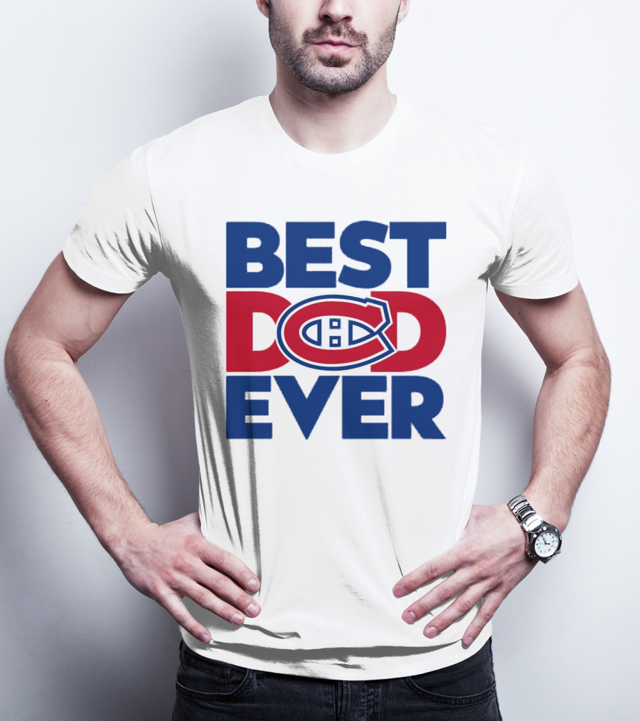 Best Dad Ever Montreal Canadiens NHL Fan Gear T-Shirt