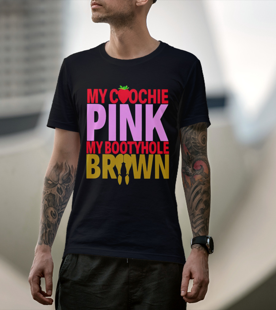 My Coochie Pink My Bootyhole Brown Strawberry And Banana T-Shirt