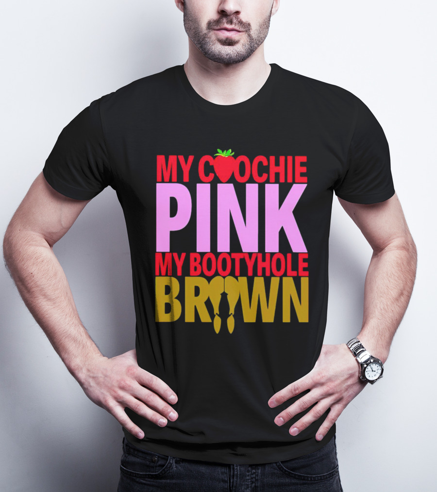 My Coochie Pink My Bootyhole Brown Strawberry And Banana T-Shirt
