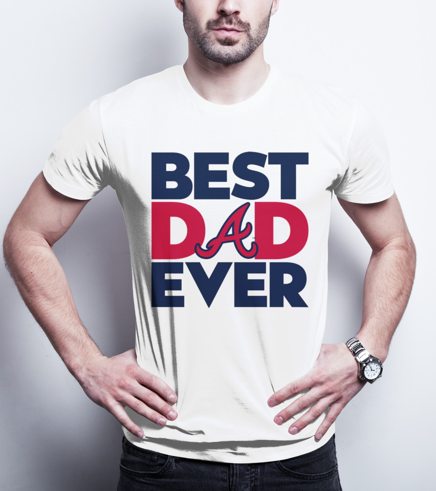 Best Dad Ever Atlanta Braves MLB T-Shirt