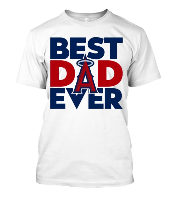 Best Dad Ever Los Angeles Angels MLB T-Shirt