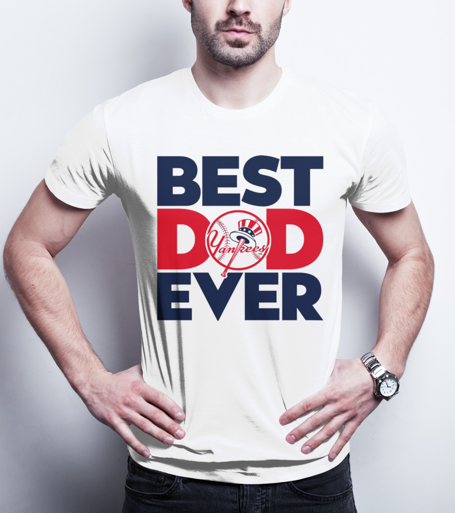 Best Dad Ever Yankees MLB Fan Favorite T-Shirt