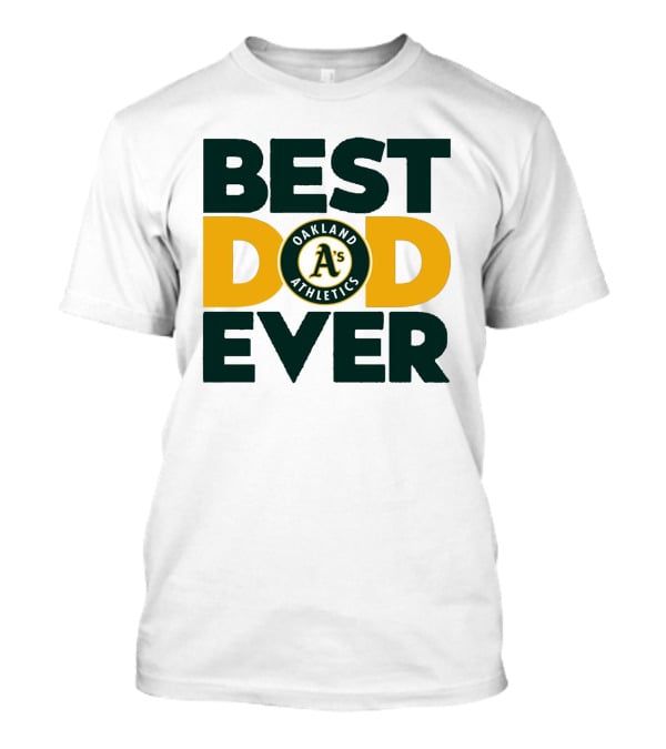 BEST DAD EVER OAKLAND ATHLETICS MLB A'S T-Shirt