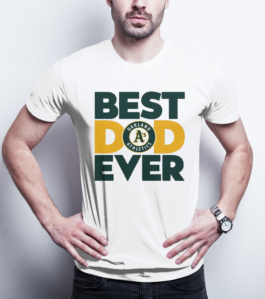 BEST DAD EVER OAKLAND ATHLETICS MLB A'S T-Shirt