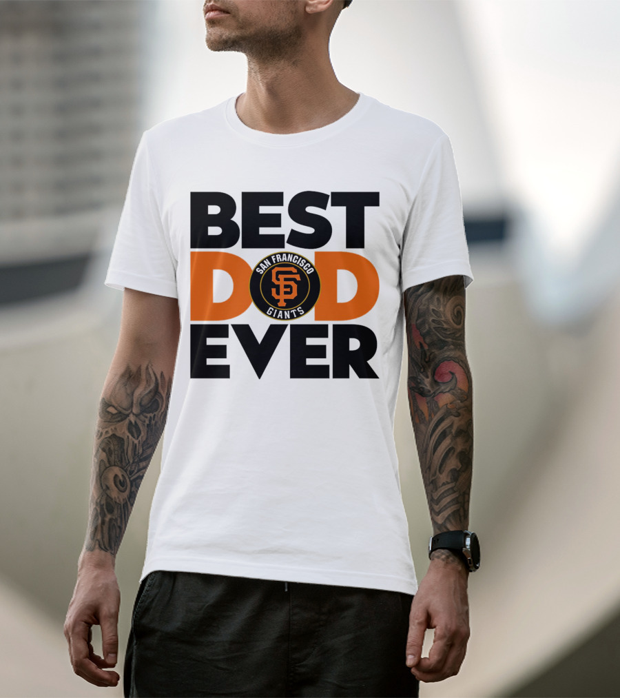 Best Dad Ever San Francisco Giants MLB T-Shirt