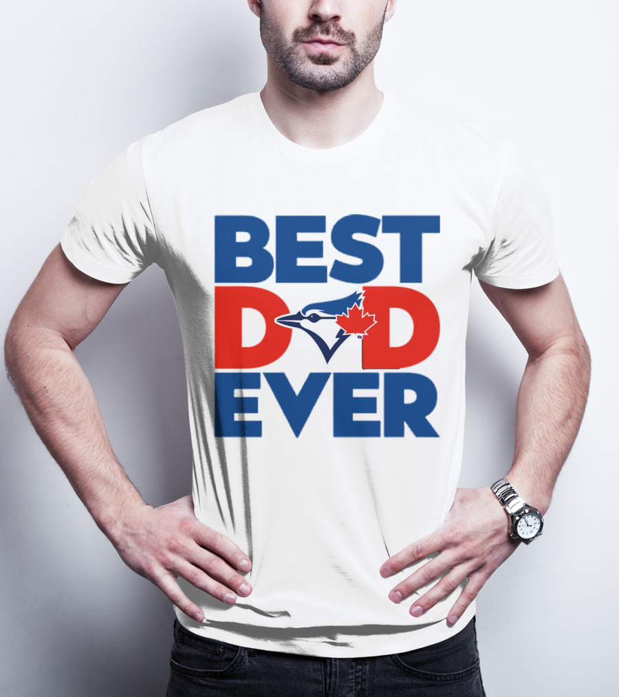 Best Dad Ever Toronto Blue Jays MLB T-Shirt