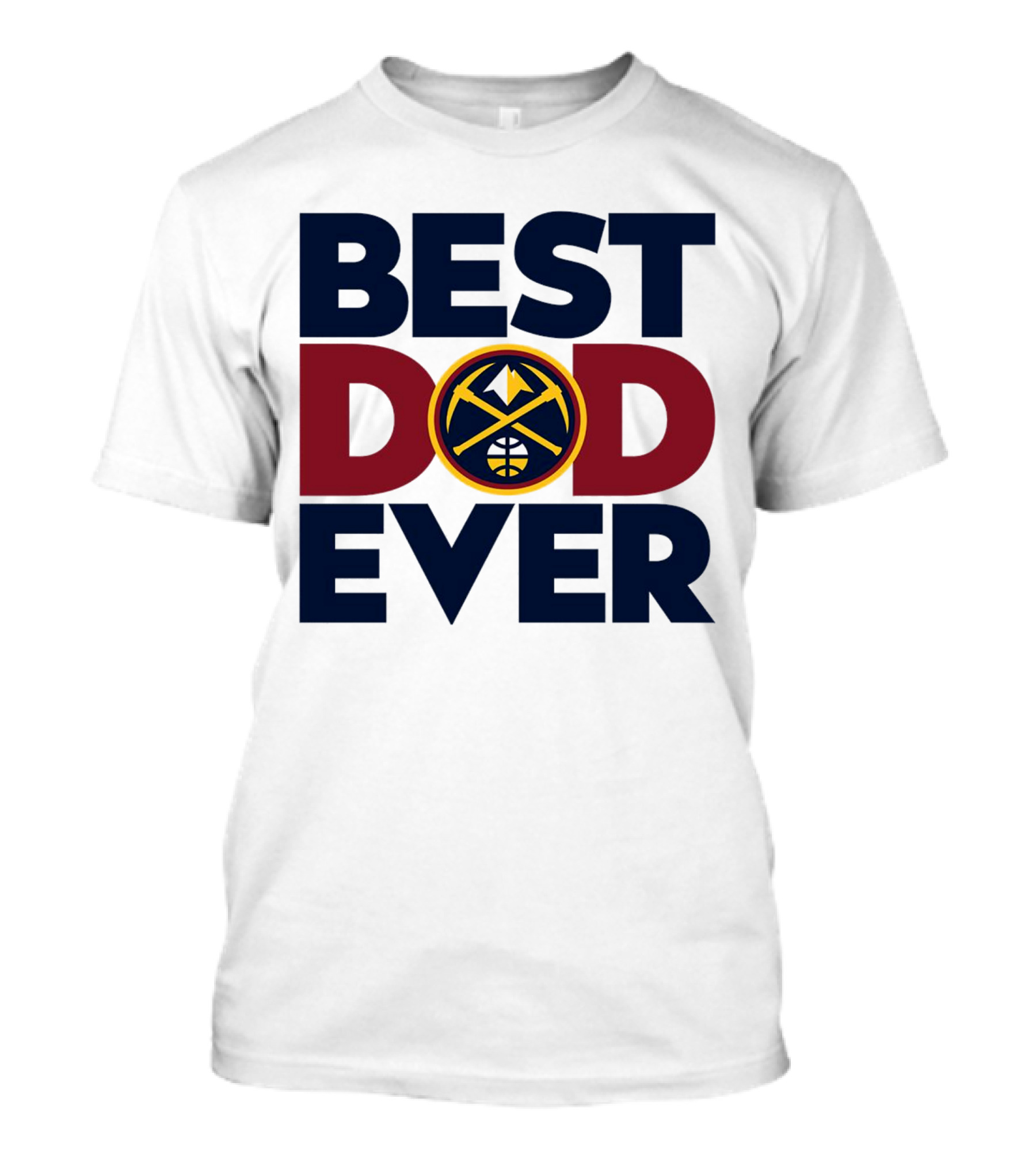 Best Dad Ever NBA Denver Nuggets Fan Gear T-Shirt