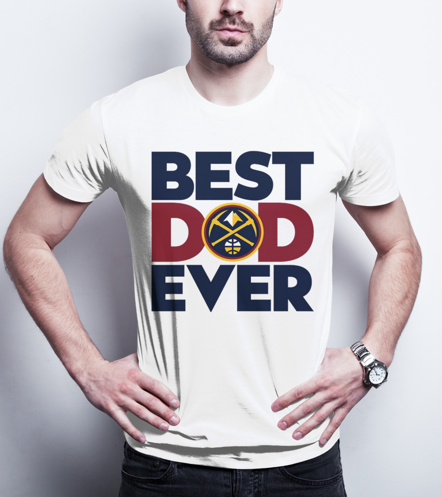 Best Dad Ever NBA Denver Nuggets Fan Gear T-Shirt