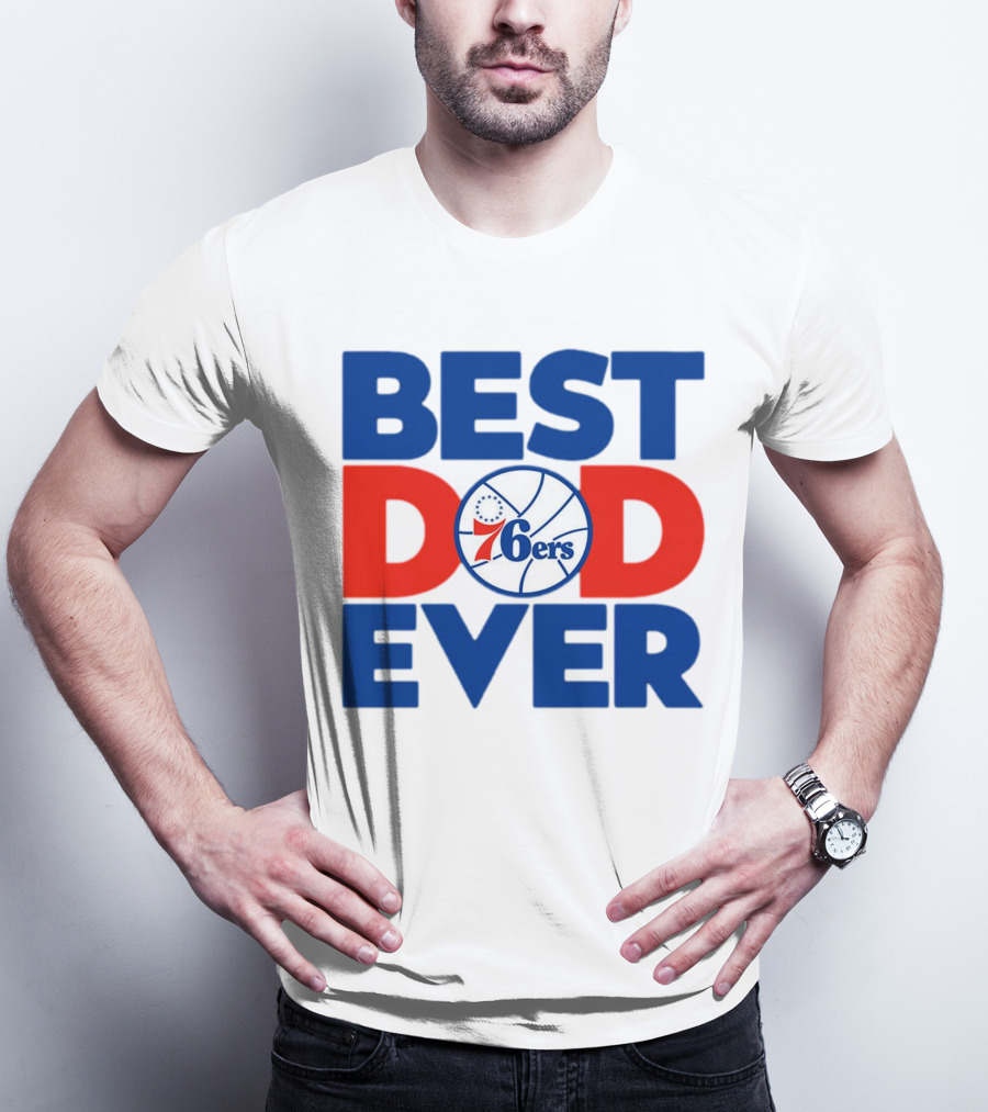 Best Dad Ever 76ers Basketball T-Shirt