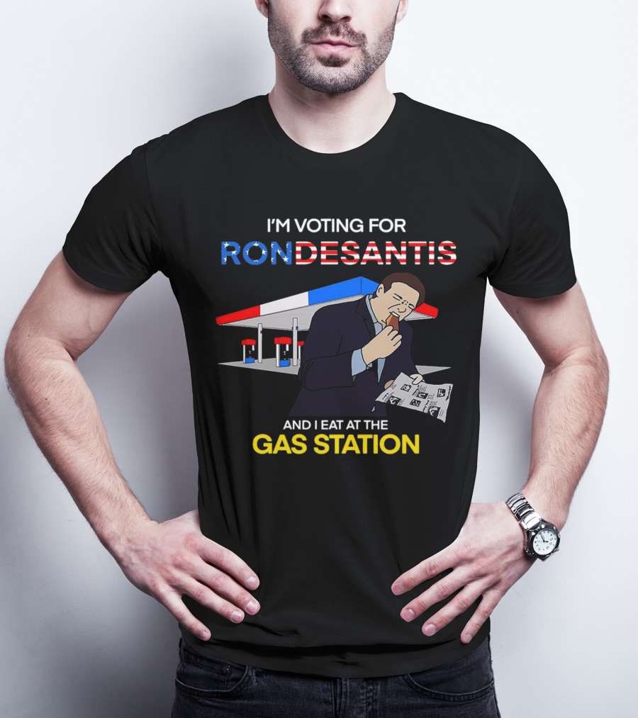 I’m Voting For Ron Desantis And I Eat At The Gas Station With Patriotic T-Shirt