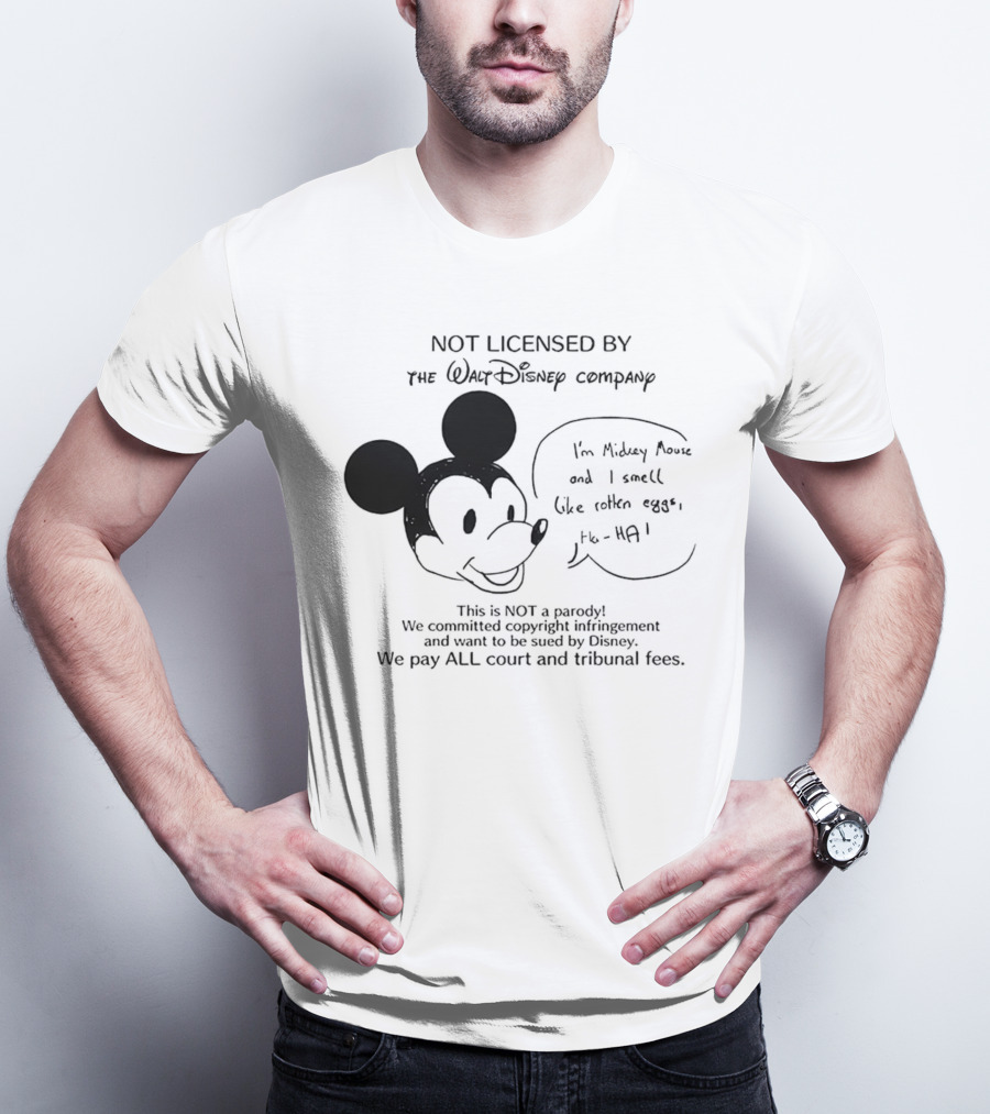 Not Licensed By The Walt Disney Company I’m Mickey Mouse And I Smell Like Rotten Eggs We Pay All Court And Tribunal Fees T-Shirt