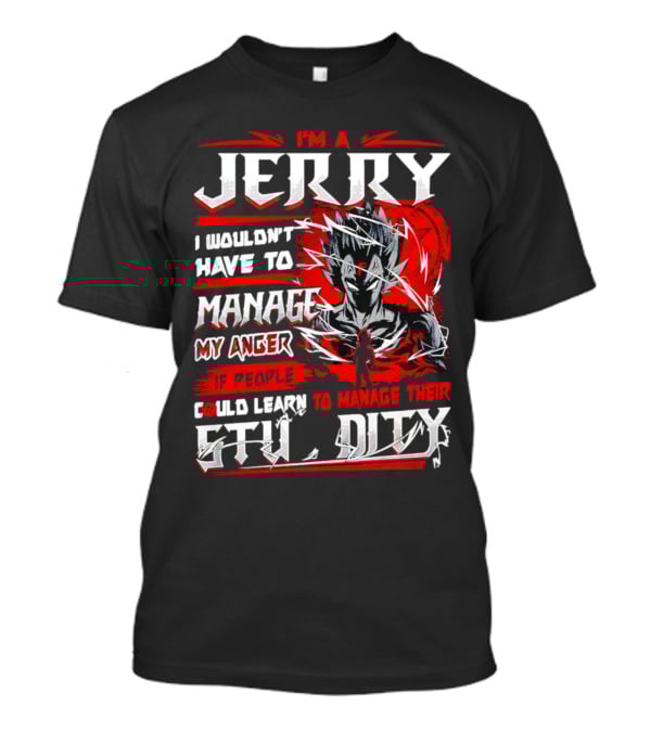 I'm A Jerry Manage Anger Learn Manage Stupidity Super Saiyan T-Shirt