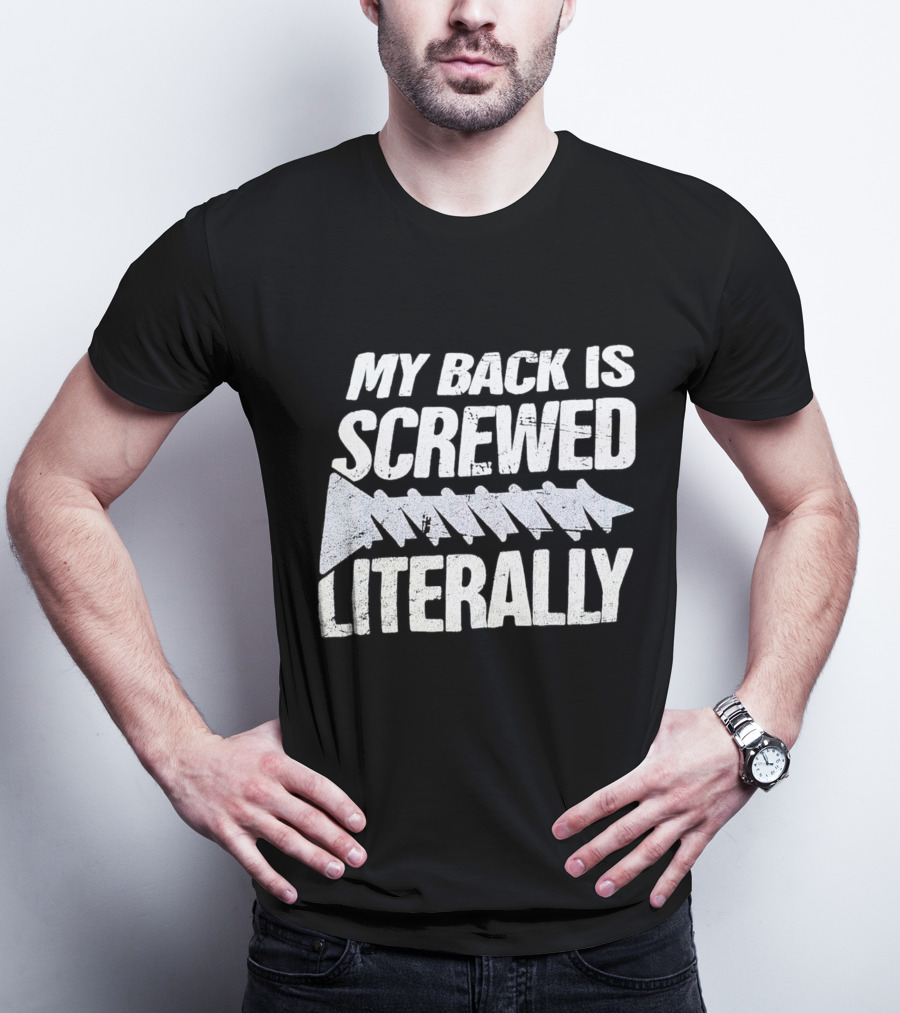 My Back Is Screwed Literally With Screw T-Shirt