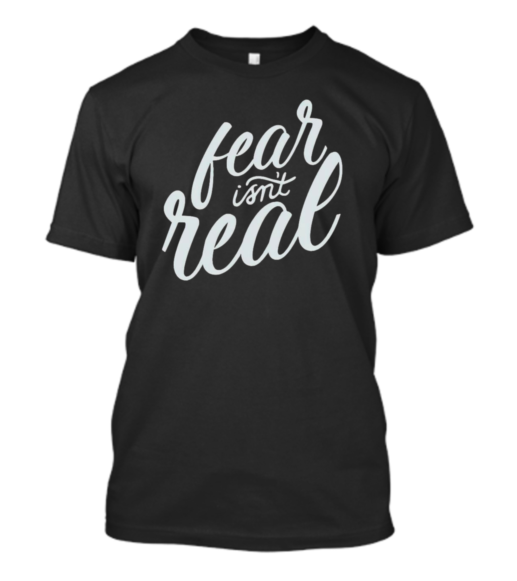 Fear Isn’t Real Motivational Script Typography T-Shirt