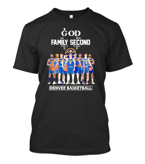 God First Family Second Then Denver Basketball Team Players T-Shirt