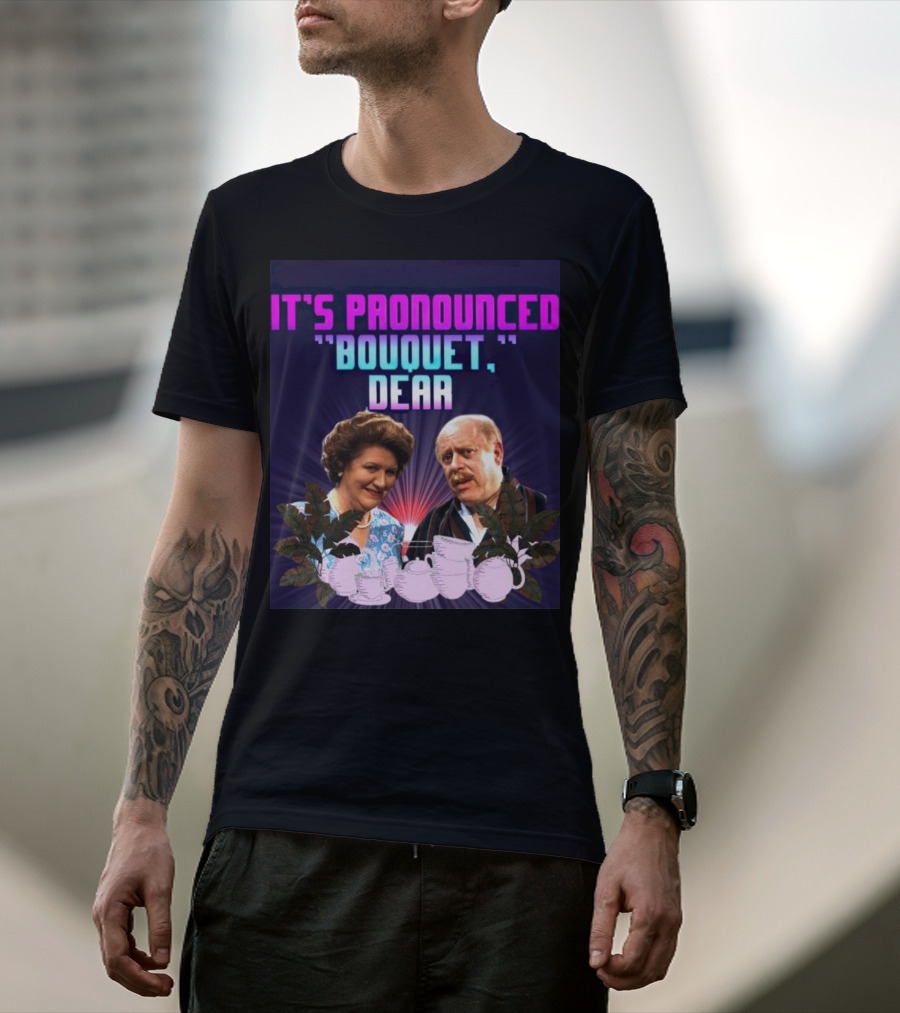 It's Pronounced Bouquet Dear Hyacinth Richard Teapots T-Shirt
