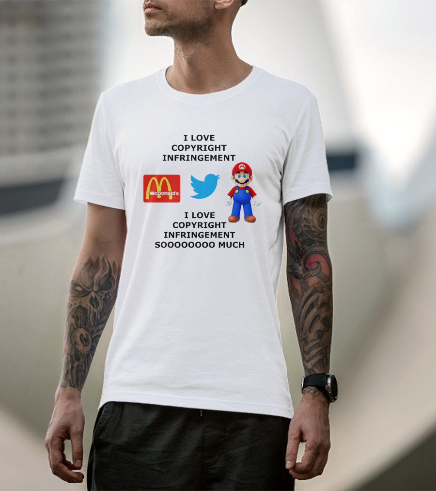I Love Copyright Infringement McDonald's Twitter Mario So Much T-Shirt