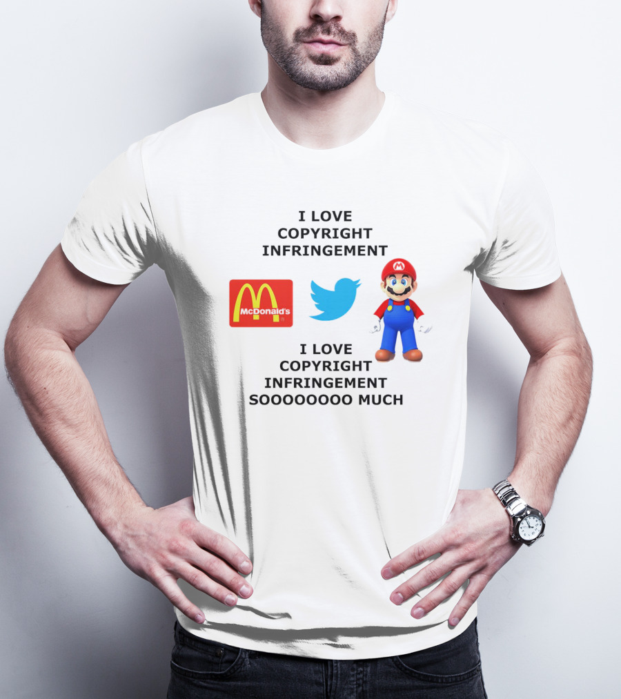 I Love Copyright Infringement McDonald's Twitter Mario So Much T-Shirt