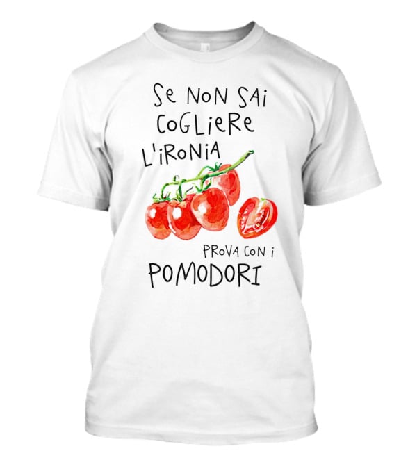 Se Non Sai Cogliere L’Ironia Prova Con I Pomodori Tomatoes T-Shirt