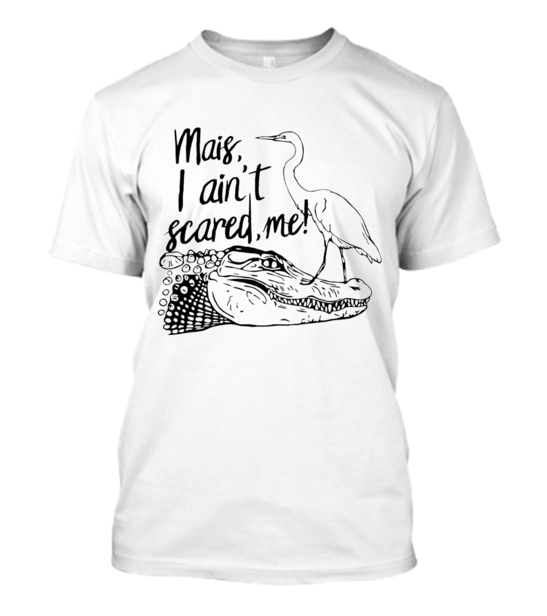 Mais I Ain't Scared Me Heron Standing On Alligator T-Shirt