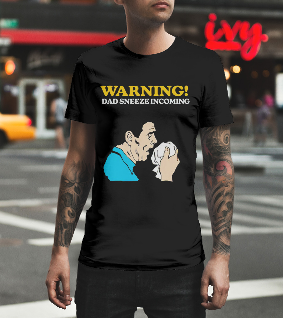 Warning Dad Sneeze Incoming Iconic Humor T-Shirt