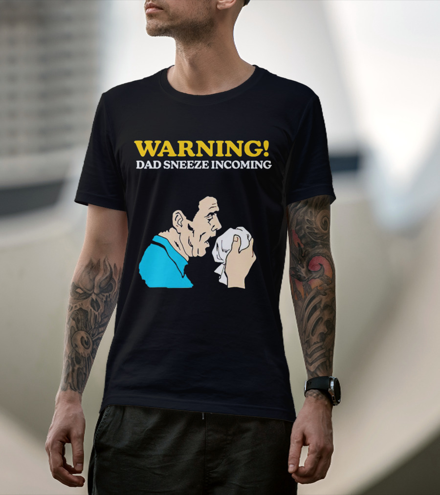 Warning Dad Sneeze Incoming Iconic Humor T-Shirt