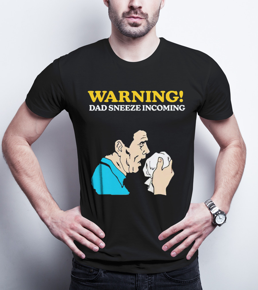 Warning Dad Sneeze Incoming Iconic Humor T-Shirt