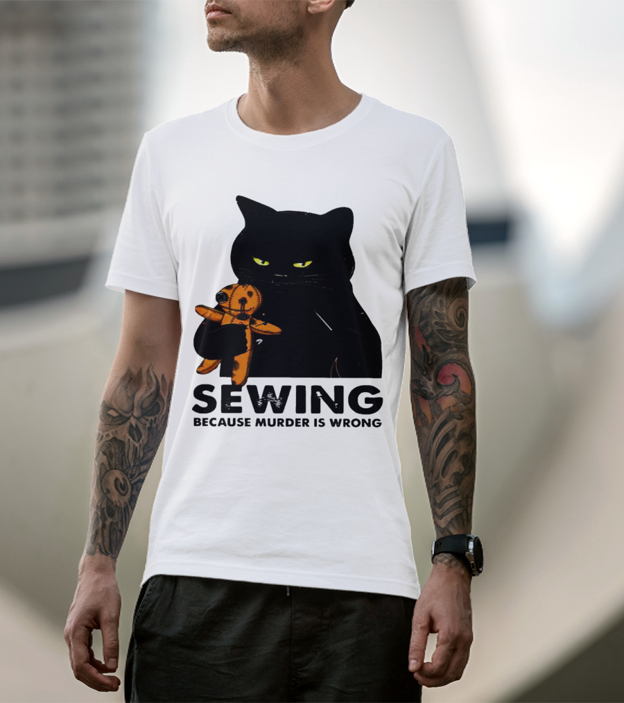Black Cat Sewing Because Murder Is Wrong T-Shirt
