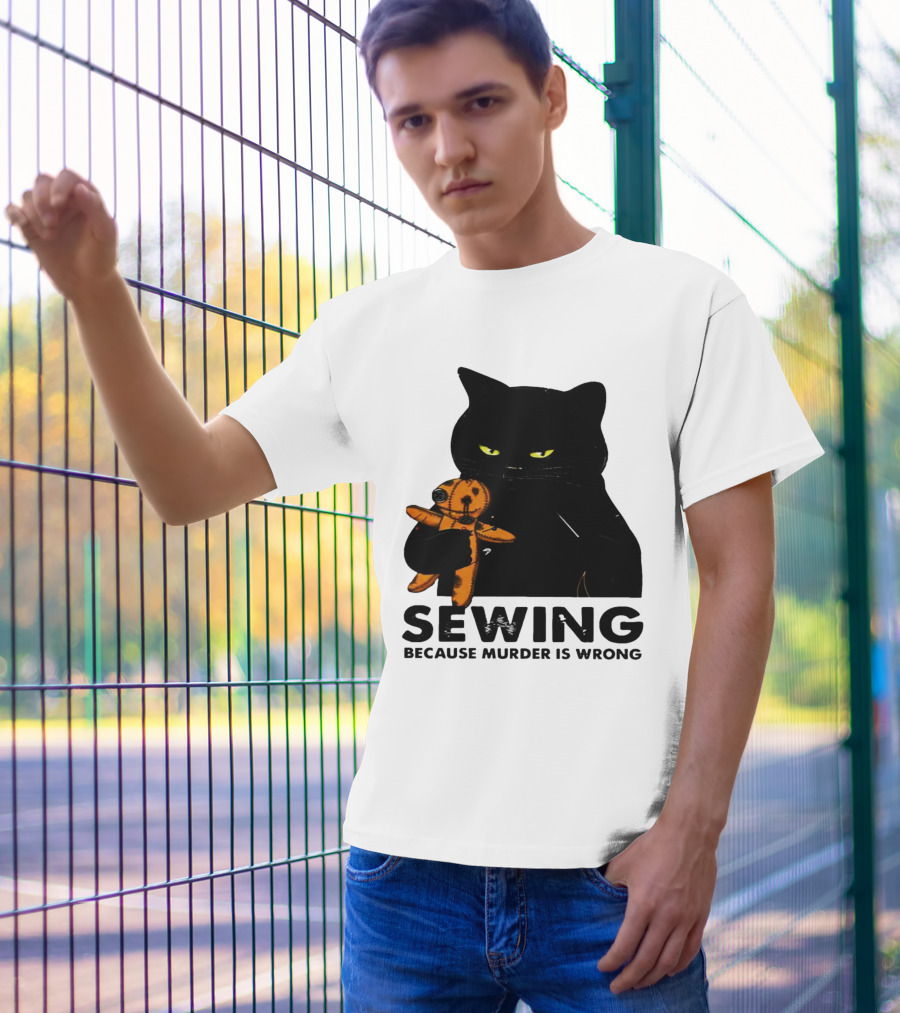 Black Cat Sewing Because Murder Is Wrong T-Shirt