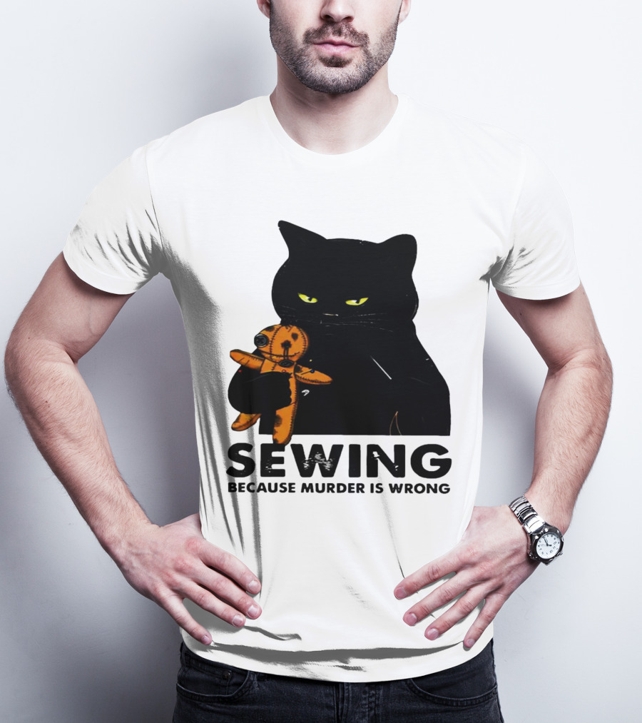 Black Cat Sewing Because Murder Is Wrong T-Shirt