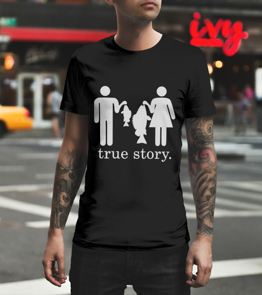 True Story Fishing Gifts I Love T-Shirt