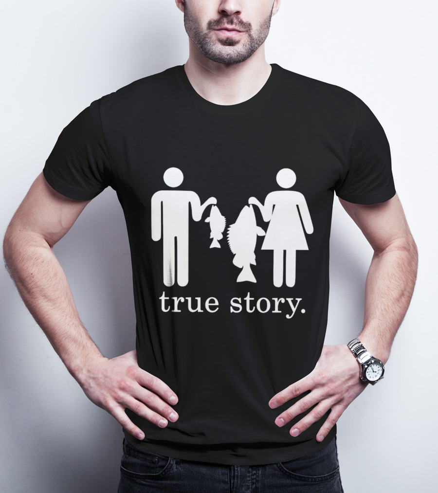True Story Fishing Gifts I Love T-Shirt