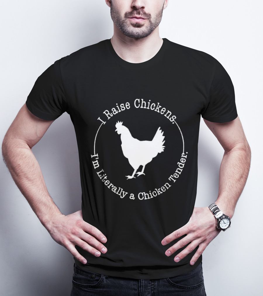 I Raise Chickens I'm Literally A Chicken Tender T-Shirt