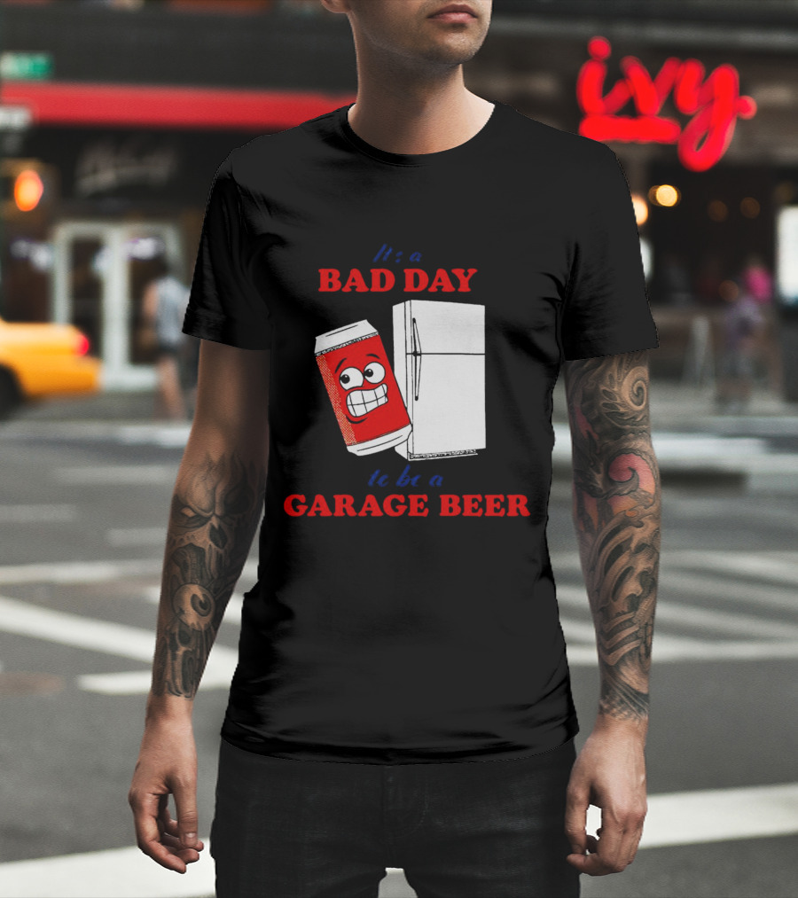 It’s A Bad Day To Be A Garage Beer With Cartoon Can And Fridge T-Shirt