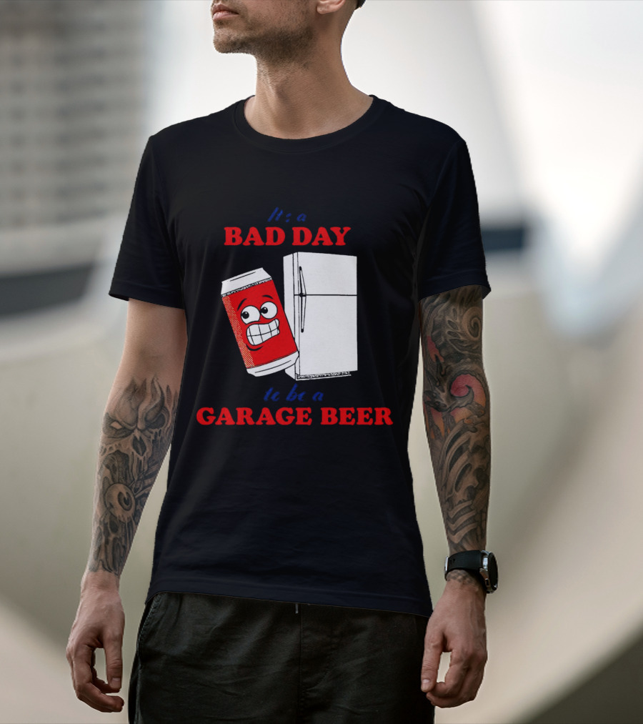 It’s A Bad Day To Be A Garage Beer With Cartoon Can And Fridge T-Shirt