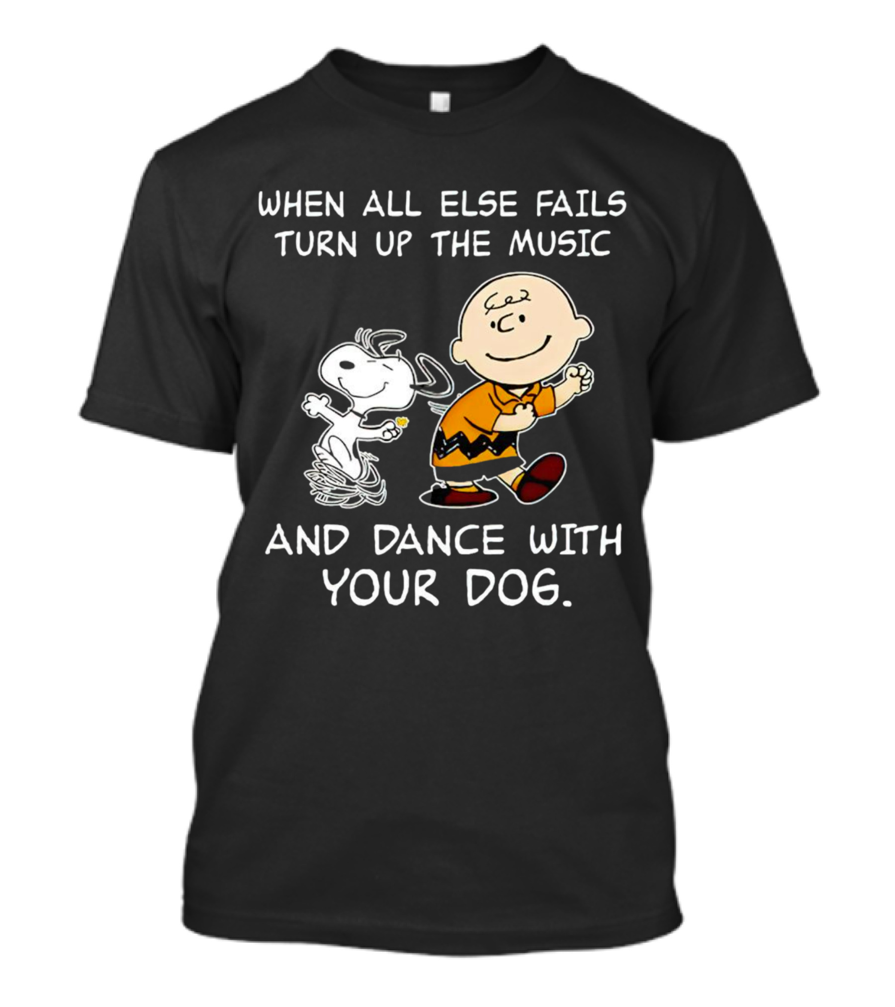 When All Else Fails Turn Up The Music And Dance With Your Dog Snoopy T-Shirt
