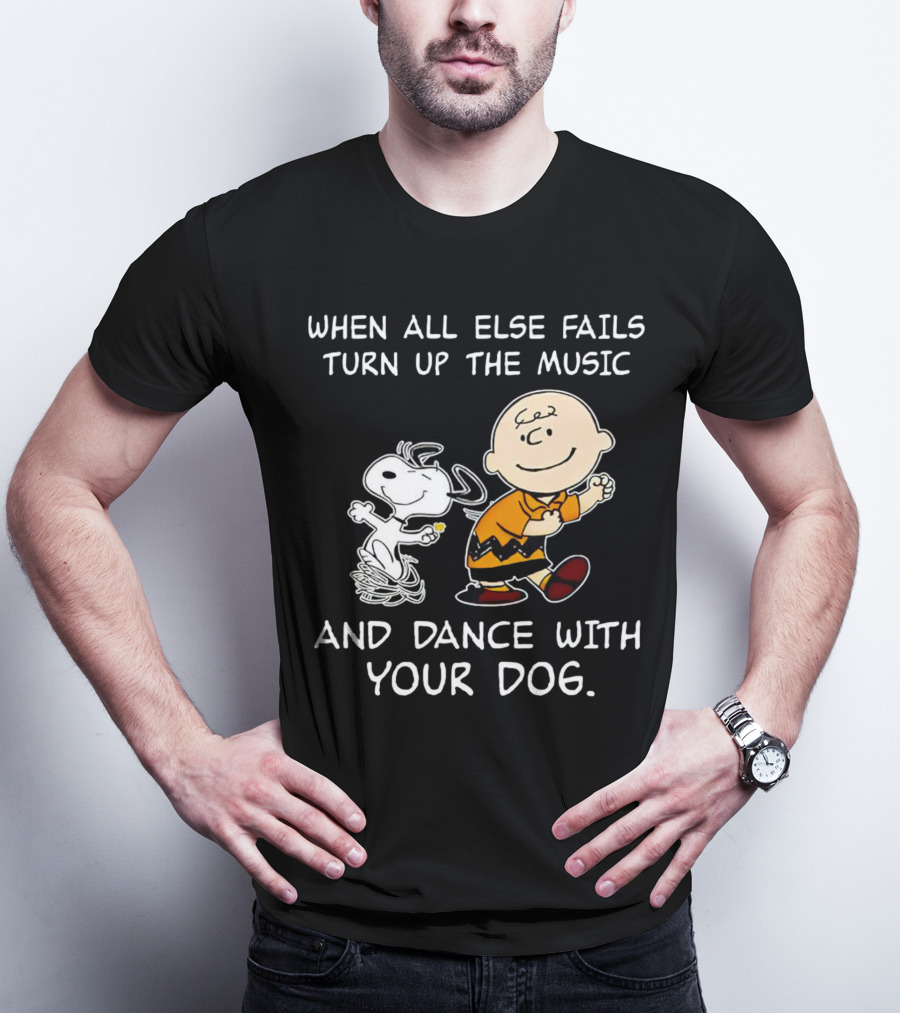 When All Else Fails Turn Up The Music And Dance With Your Dog Snoopy T-Shirt