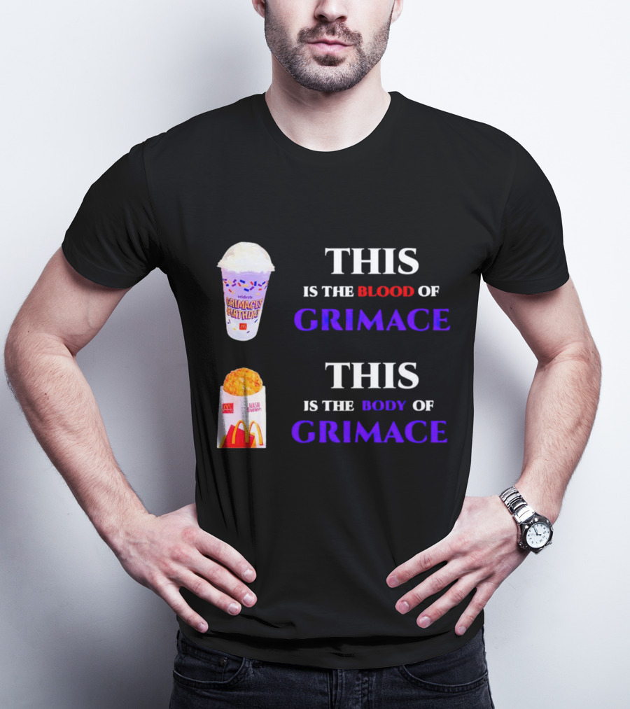 THIS IS THE BLOOD OF GRIMACE GRIMACE'S BIRTHDAY SHAKES THIS IS THE BODY OF GRIMACE MC DONALD'S HASH BROWNS T-Shirt