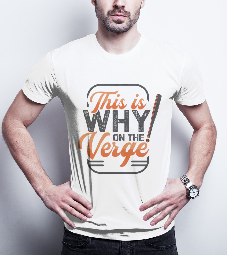 This Is Why On The Verge Baseball Bat T-Shirt