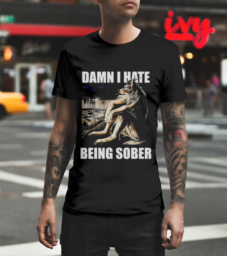 Damn I Hate Being Sober Wolf Smoking T-Shirt