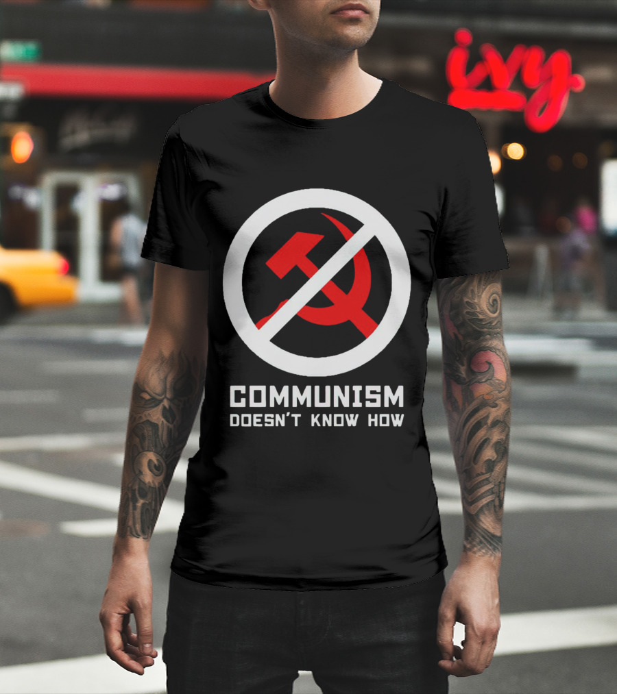 Communism Doesn’t Know How Symbol With Prohibition Circle And Hammer And Sickle T-Shirt